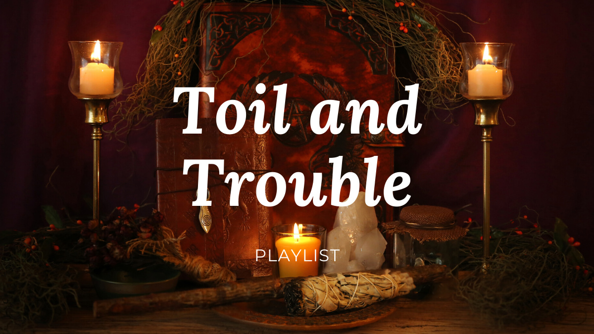 Playlist: Toil and Trouble - The Gateway