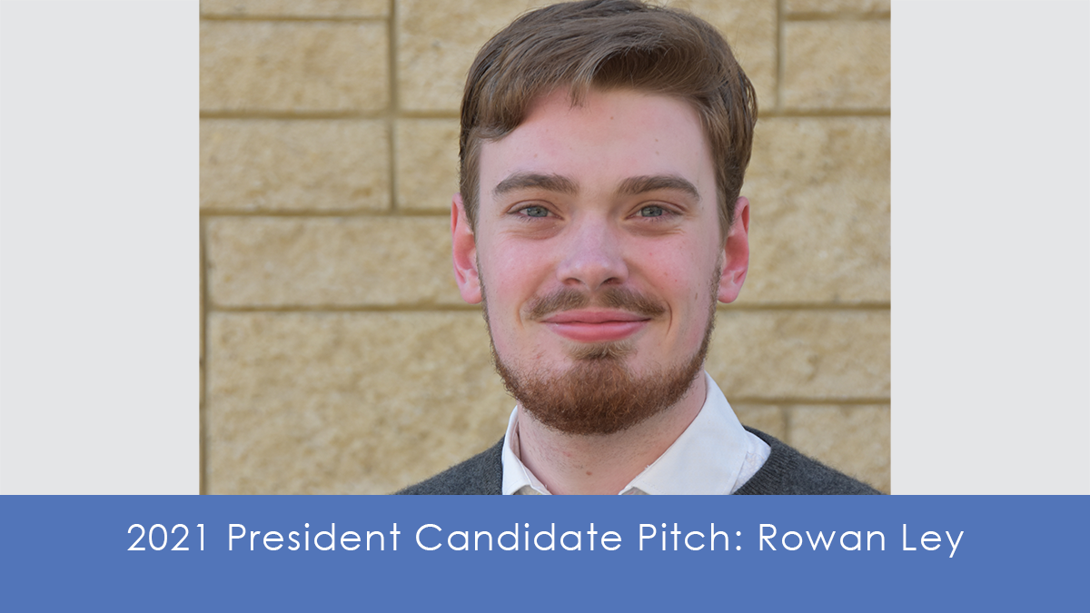 2021 President Candidate Pitch: Rowan Ley - The Gateway