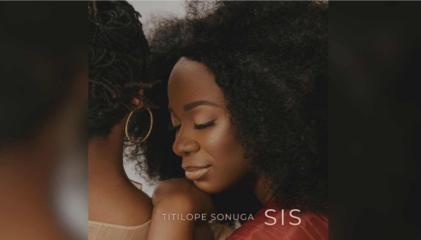 Titilope Sonuga releases powerfully poetic album, ‘Sis’ - The Gateway